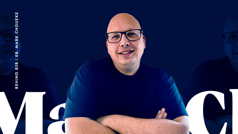 Behind B2B #08: Mark Choueke - Publicis Pro